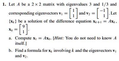 SOLVED: Let A be a 2 x 2 matrix with eigenvalues 3 and 1/3, and corresponding eigenvectors v1 ...