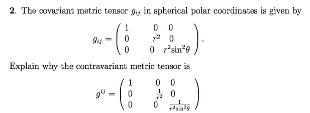 SOLVED: 2. The covariant metric tensor gij in spherical polar ...