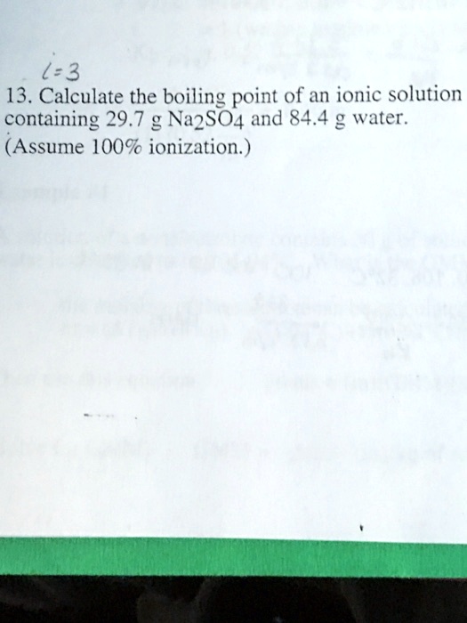 SOLVED: [23 13 . Calculate the boiling point of an ionic solution containing 29.7 g Na2SO4 and ...