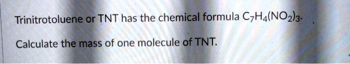 SOLVED:Trinitrotoluene or TNT has the chemical formula CzHA(NOz)3 ...