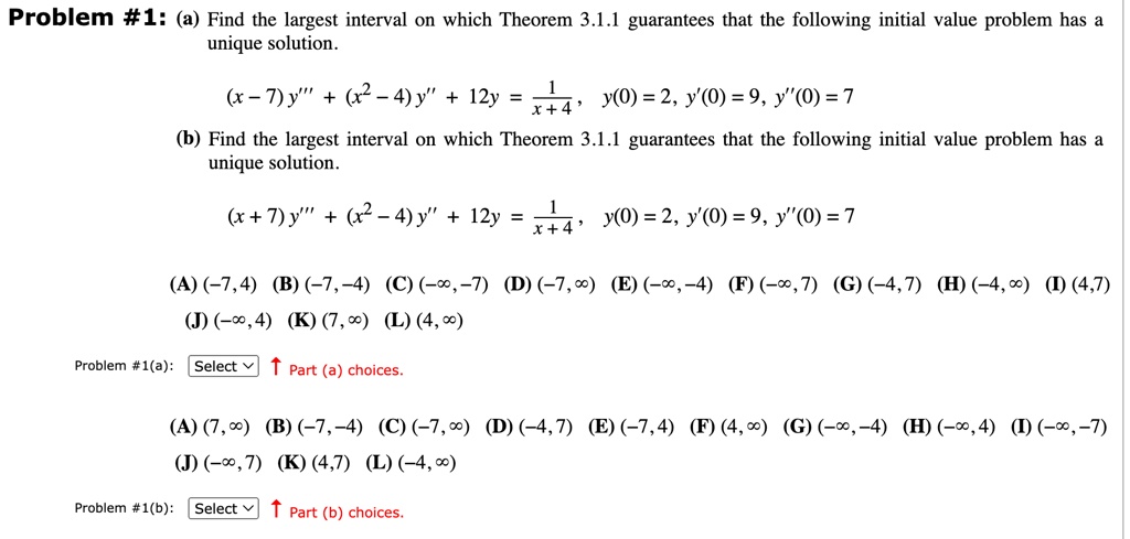 SOLVED: Problem #1: (a) Find the largest interval on which Theorem 3.1.1 guarantees that the ...