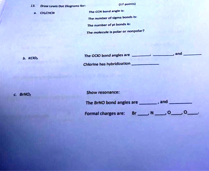 13. Draw Lewis Dot Diagrams for: (17 points) a. CH3CHCN The CCN bond ...