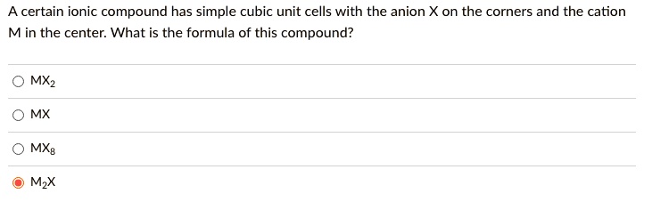 SOLVED: A certain ionic compound has simple cubic unit cells with the ...