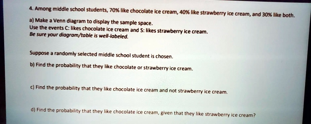 4. Among middle school students, 70% like chocolate ice cream, 40% like ...