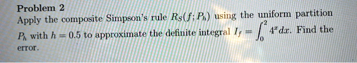Problem 2 Apply the composite Simpson's rule Rs(f; Ph) using the ...
