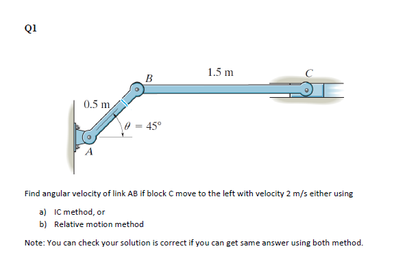Q1 Find angular velocity of link A B if block C move to the left with velocity 2 m / s either ...
