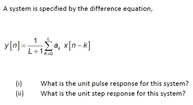 A system is specified by the difference equation, y[n] = (1)/(L+1)∑k=0 ...