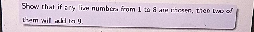 Show that if any five numbers from 1 to 8 are chosen, then two of them ...