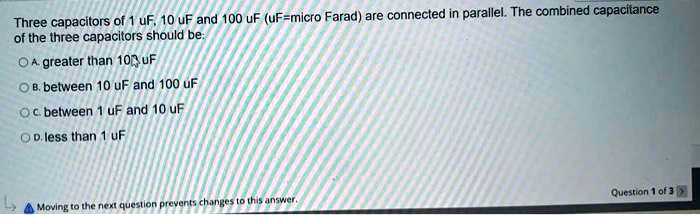 SOLVED:Three capacitors of 1 uF; 10 UF and 100 uF (uUF-micro Farad) are ...