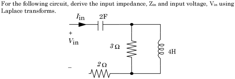 SOLVED: For the following circuit, derive the input impedance, Zin, and input voltage, Vin using ...