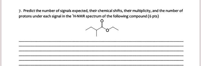 SOLVED: Predict the number of signals expected, their chemical shifts, their multiplicity, and ...