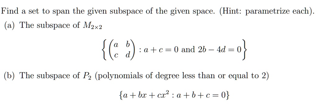 SOLVED: Find a set to span the given subspace of the given space. (Hint ... SOLVED: Find a set to span the given subspace of the given space. (Hint ...
