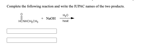SOLVED: Complete the following reaction and write the IUPAC names of ...