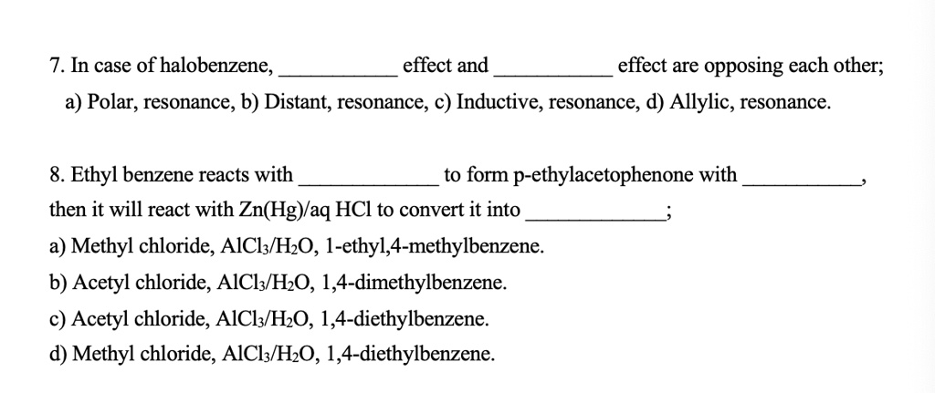 SOLVED: 7. In the case of halobenzene, the effects and resonance are ...