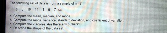 SOLVED: The following set of data is from a sample of n=7: 0, 5, 1, 0, 4, 1, 4, 1, 5, 7. a ...