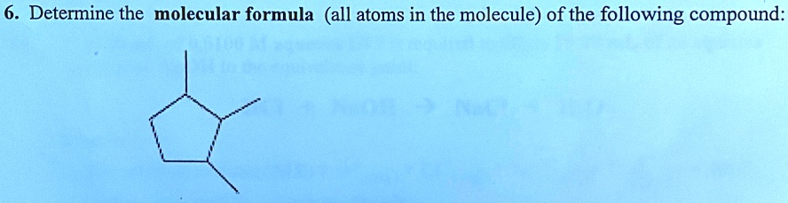 SOLVED: Determine the molecular formula of the following compound. 6 ...