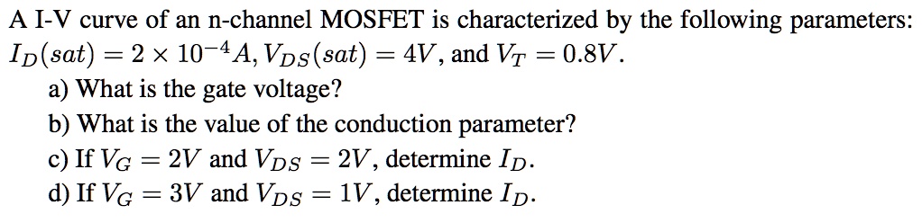 SOLVED: A I-V curve of an n-channel MOSFET is characterized by the following parameters: Ip(sat ...