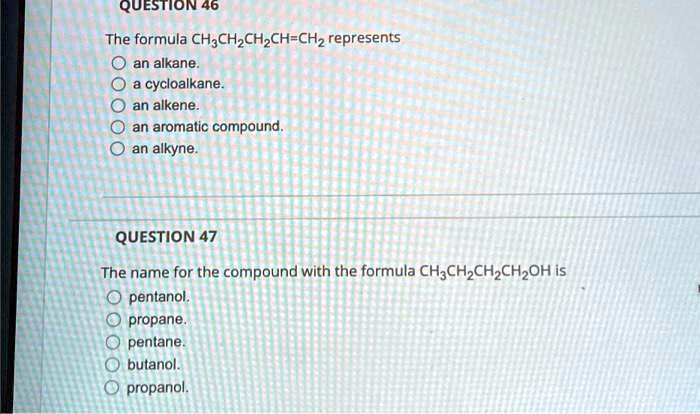 SOLVED: QUESTION 46 The formula CH3CH2CH2CH=CH2 represents O an alkane ...