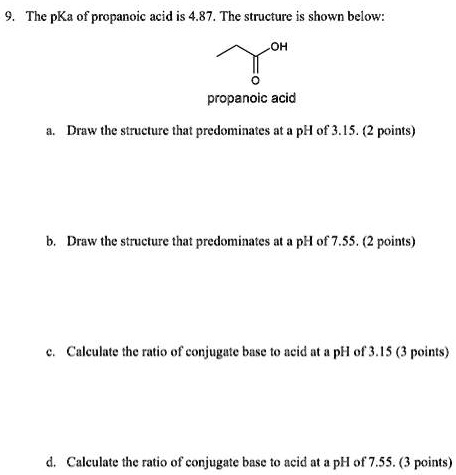 SOLVED: The pKa of propanoic acid is 4.87. The structure is shown below ...