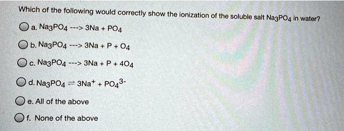 SOLVED: Which of the following would correctly show the ionization of ...