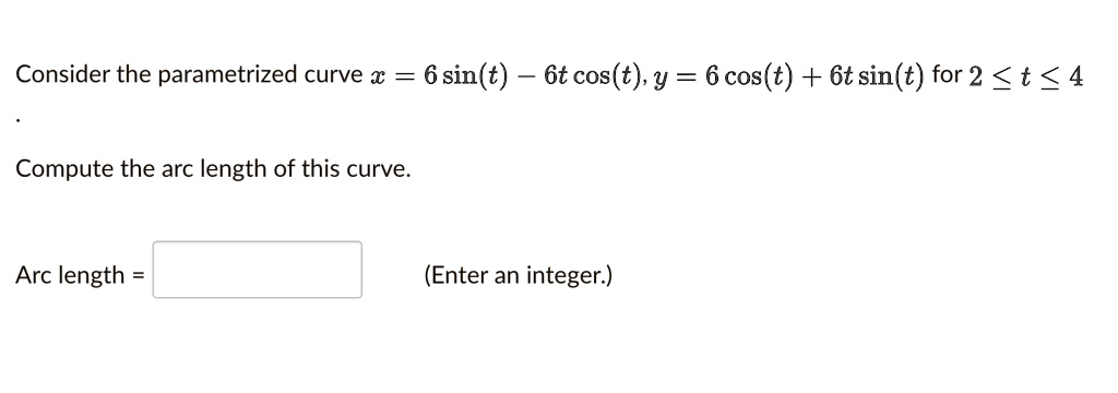 SOLVED:Consider the parametrized curve & = 6 sin(t) 6t cos(t) y = 6 cos(t) + 6t sin(t) for 2