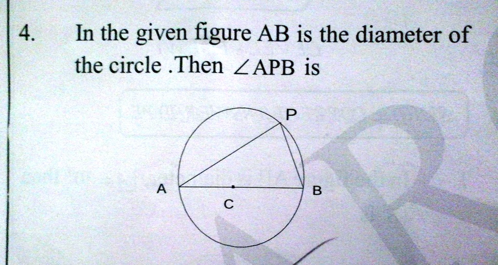 SOLVED: 'In the given figure AB is the diameter of the circle. Then angle APB is'