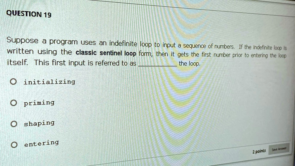 Question 19 Suppose A Program Uses An Indefinite Loop To Input A Sequence Of Numbers If The 4931