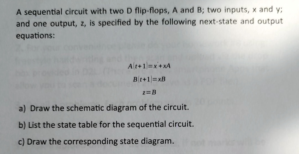 SOLVED: A sequential circuit with two D flip-flops, A and B; two inputs, X and Y; and one output ...