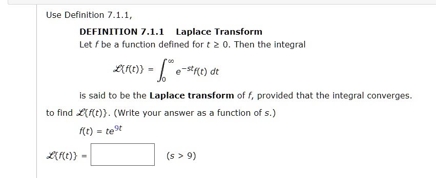SOLVED: Use Definition 7.1.1. DEFINITION 7.1.1: Laplace Transform Let f be a function defined ...