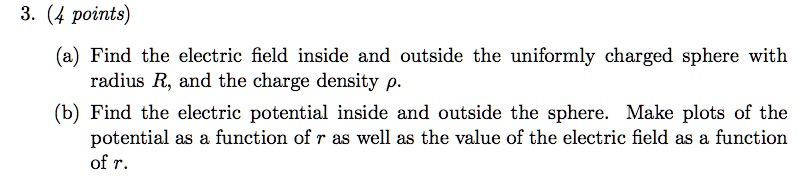 SOLVED: (a) Find the electric field inside and outside the uniformly charged sphere with radius ...