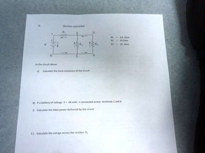 3) Series-parallel R1 = 4.0 Ohm R2 = 45 Ohm R3 = 25 Ohm In the circuit above a) Calculate the ...