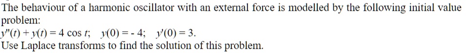 SOLVED: The behavior of a harmonic oscillator with an external force is modeled by the following ...