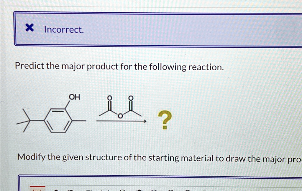 [GET ANSWER] X Incorrect. Predict the major product for the following reaction. OH M? Modify the ...