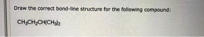 Draw The Correct Bond Line Structure For The Following Compound
