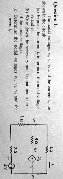 SOLVED: current io. Vand v3. shown in the circuit. Question 1: of the nodal voltages. c ...
