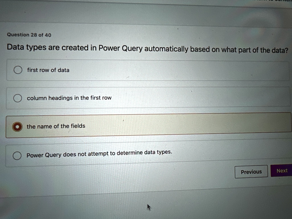 SOLVED: Question 28 of 40 Data types are created in Power Query automatically based on what part ...