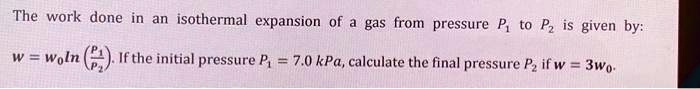 The work done in an isothermal expansion of a gas from pressure P1 to ...