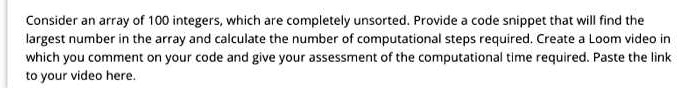 Consider an array of 100 integers, which are completely unsorted. Provide a code snippet that ...