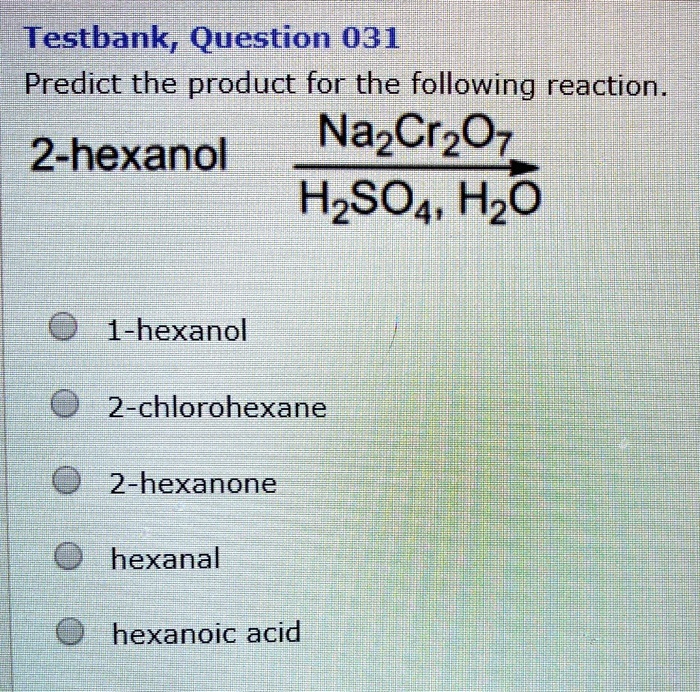 SOLVED: Testbank, Question 031 Predict the product for the following ... SOLVED: Testbank, Question 031 Predict the product for the following ...