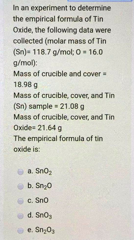 SOLVED: In an experiment to determine the empirical formula of Tin ...