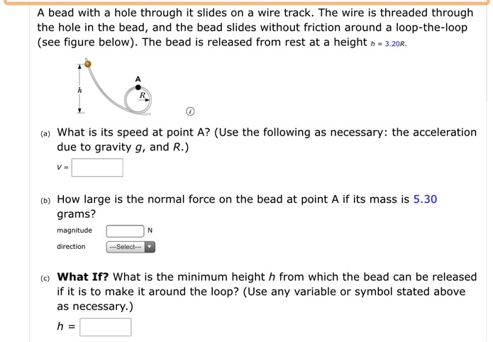 A bead with a hole through it slides on a wire track. The wire is ...