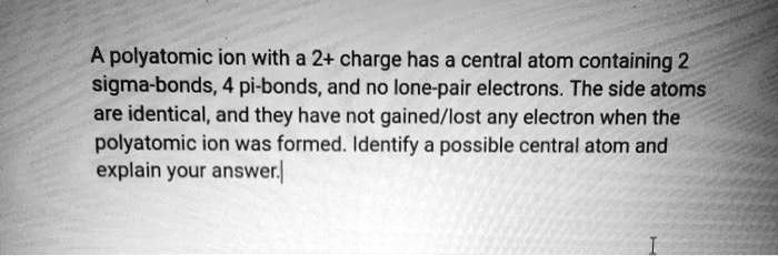 SOLVED:A polyatomic ion with a 2+ charge has a central atom containing ...