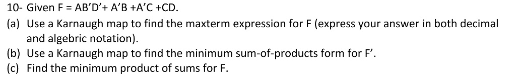 SOLVED: Given F = AB'D' + A'B + A'C + CD (a) Use a Karnaugh map to find the maxterm expression ...