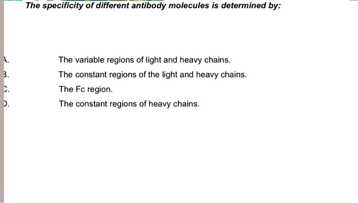 SOLVED: The specificity of different antibody molecules is determined ...
