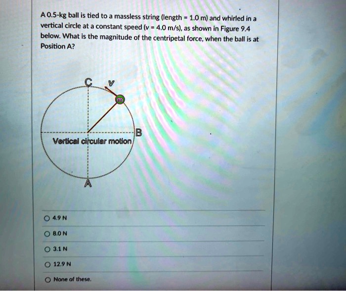 SOLVED: A 1-kg ball is tied to a massless string (length 1.0 m) and whirled in a vertical circle ...