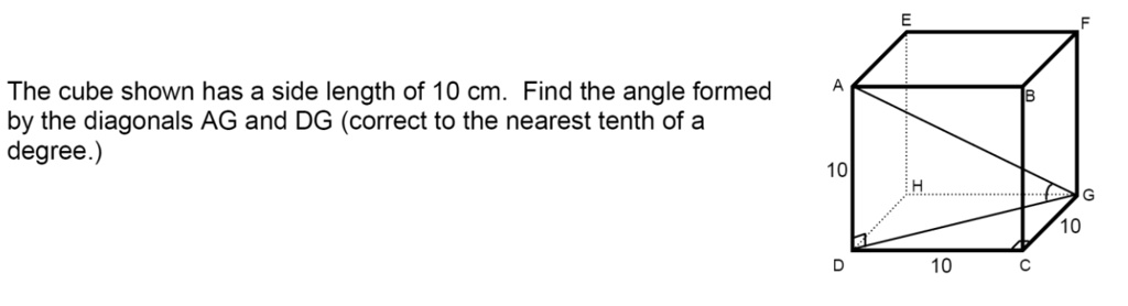 SOLVED: The cube shown has a side length of 10 cm. Find the angle ...