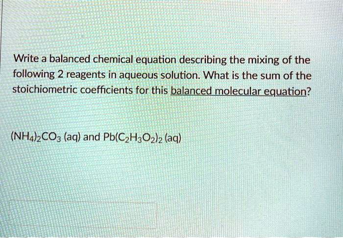 SOLVED: Write a balanced chemical equation describing the mixing of the following 2 reagents in ...