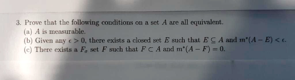 SOLVED: 3. Prove that the following conditions on a set A are all equivalent A is measurable ...