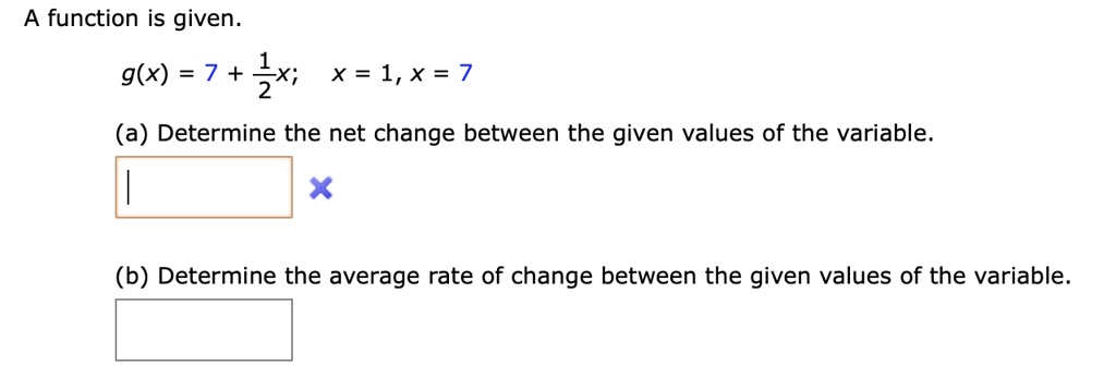 A function is given. g(x) = 7 + (1)/(2)x; x = 1, x = 7 (a) Determine ...