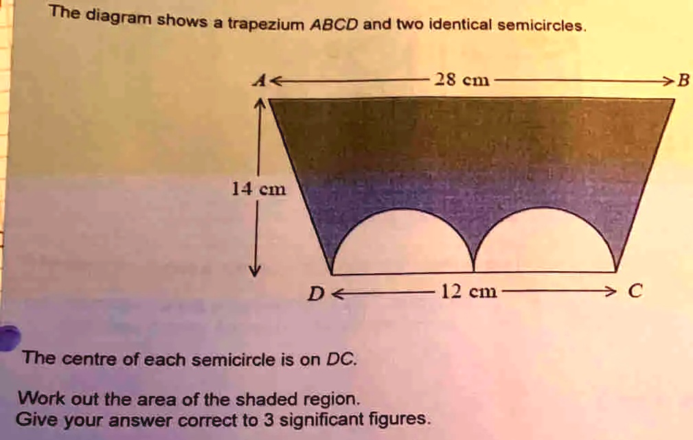 SOLVED: The diagram shows a trapezium ABCD and two identical semicircles. 4